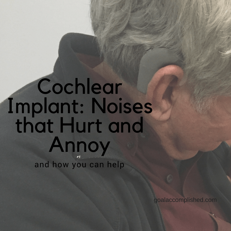 Cochlear Implant: Noises that Hurt and Annoy, and How You Can Help
